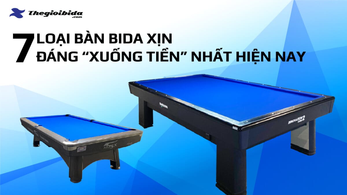 7 loại bàn bi a xịn, đáng "xuống tiền" nhất hiện nay!