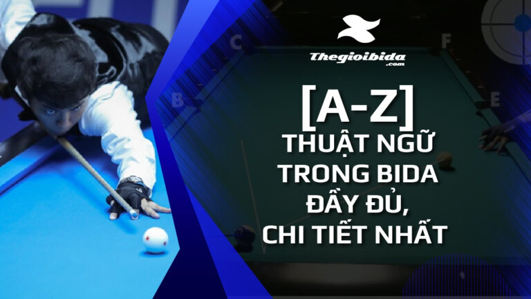 [A-Z] Thuật ngữ trong bida đầy đủ, chi tiết nhất